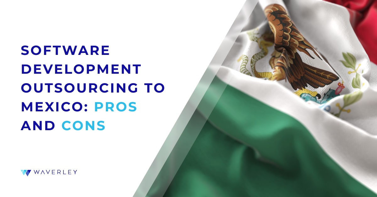 Software Development Outsourcing to Mexico: Pros and Cons - Waverley