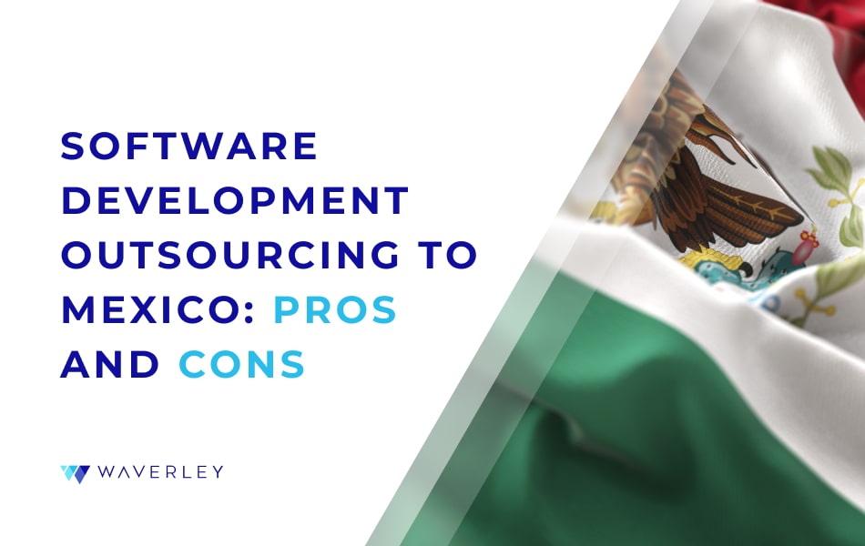 Software Development Outsourcing to Mexico: Pros and Cons - Waverley