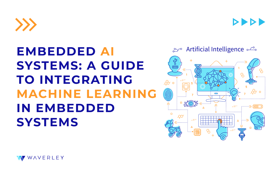 Integrating AI/ML in Embedded Systems: A Full Guide - Waverley